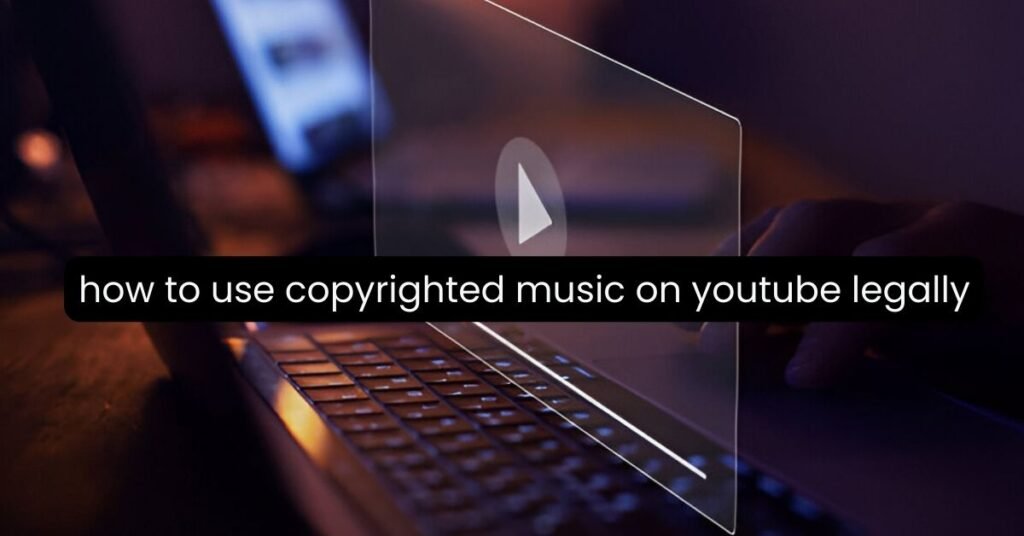 How to use Copyrighted music on YouTube legally?